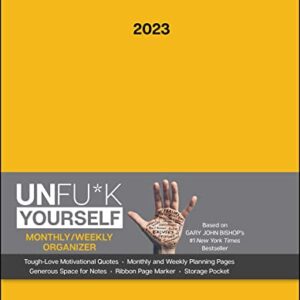 Unfu*k Yourself 12-Month 2023 Monthly/Weekly Planner Calendar: Get Out of Your Head and Into Your Life