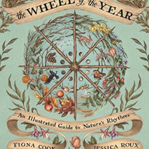 The Wheel of the Year: An Illustrated Guide to Nature's Rhythms