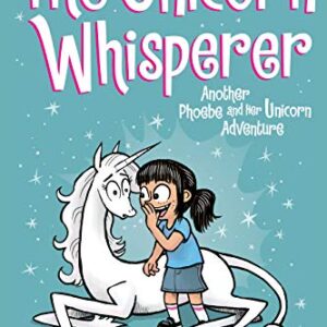 The Unicorn Whisperer: Another Phoebe and Her Unicorn Adventure (Volume 10)