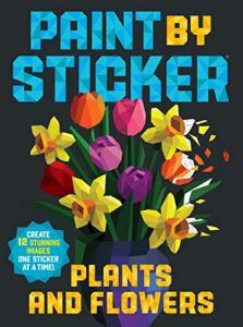 paint by sticker: plants and flowers: create 12 stunning images one sticker at a time!