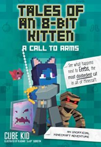 tales of an 8-bit kitten: a call to arms: an unofficial minecraft adventure (volume 2) (tales of an 8-bit kitten, 2)