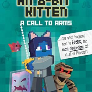 Tales of an 8-Bit Kitten: A Call to Arms: An Unofficial Minecraft Adventure (Volume 2) (Tales of an 8-bit Kitten, 2)