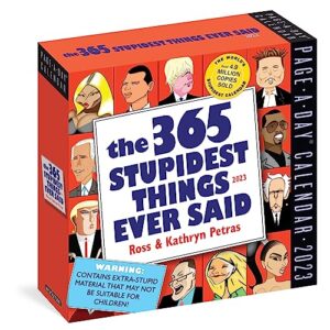 365 stupidest things ever said page-a-day calendar 2023: a daily dose of ignorance, political doublespeak, jaw-dropping stupidity, and more