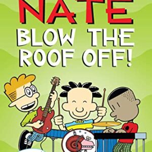 Big Nate: Blow the Roof Off! (Volume 22)