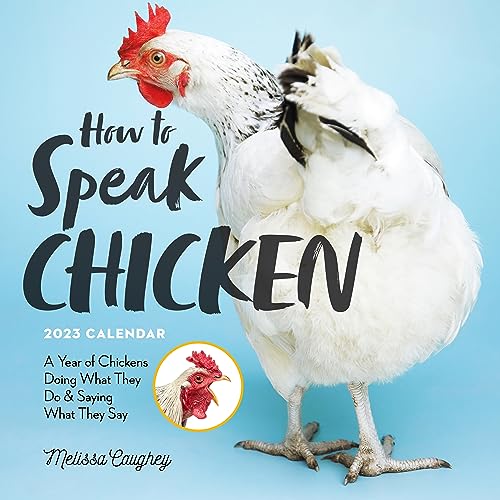 How to Speak Chicken Wall Calendar 2023: A Year of Chickens Doing What They Do & Saying What They Say