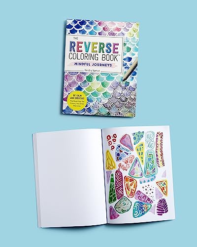 The Reverse Coloring Book™: Mindful Journeys: Be Calm and Creative: The Book Has the Colors, You Draw the Lines