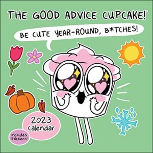 the good advice cupcake 2023 wall calendar: be cute year-round, b*tches!