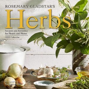 rosemary gladstar's herbs wall calendar 2023: recipes and remedies for health and home