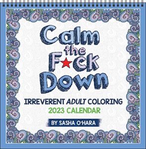 calm the f*ck down 2023 coloring wall calendar: irreverent adult coloring