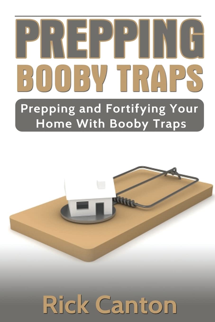 Prepping: Booby Traps Prepping And Fortifying Your Home With Booby Traps