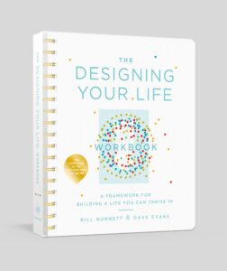 the designing your life workbook: a framework for building a life you can thrive in