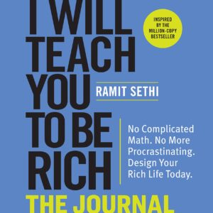 I Will Teach You to Be Rich: The Journal: No Complicated Math. No More Procrastinating. Design Your Rich Life Today.