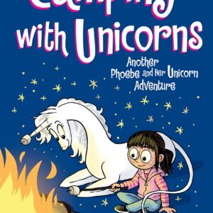 Camping with Unicorns (Phoebe and Her Unicorn Series Book 11) (Volume 11)