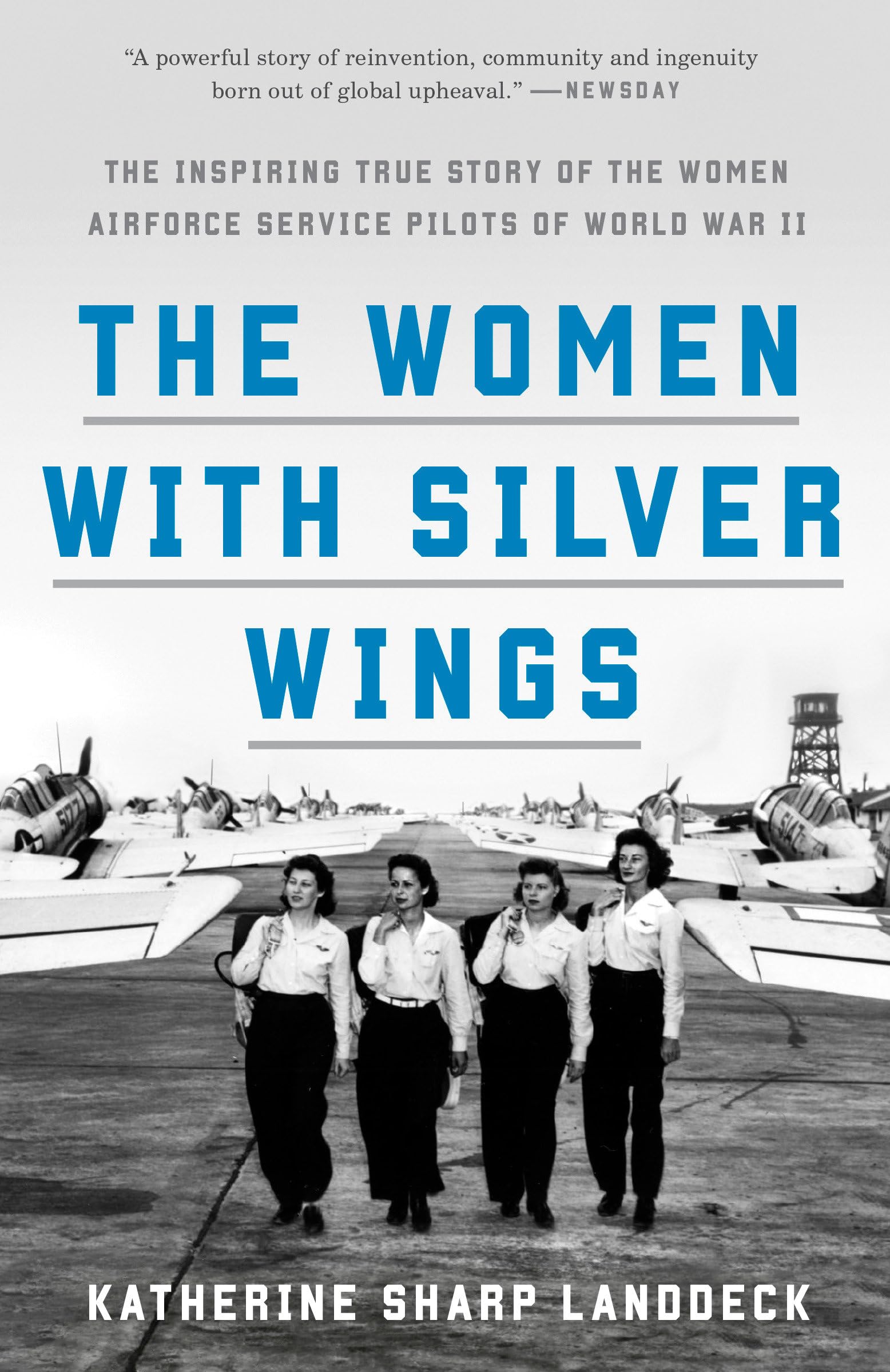 The Women with Silver Wings: The Inspiring True Story of the Women Airforce Service Pilots of World War II