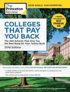 colleges that pay you back, 2018 edition: the 200 schools that give you the best bang for your tuition buck (college admissions guides)