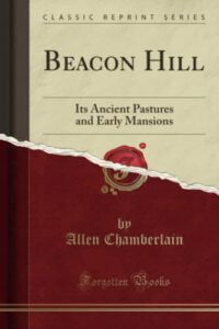 beacon hill: its ancient pastures and early mansions (classic reprint)