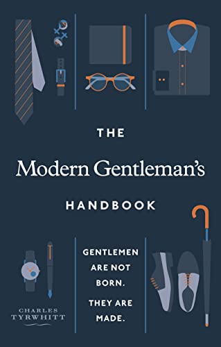 The Modern Gentleman’s Handbook: Gentlemen Are Not Born, They Are Made