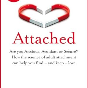 Attached: Are you Anxious, Avoidant or Secure? How the science of adult attachment can help you find – and keep – love