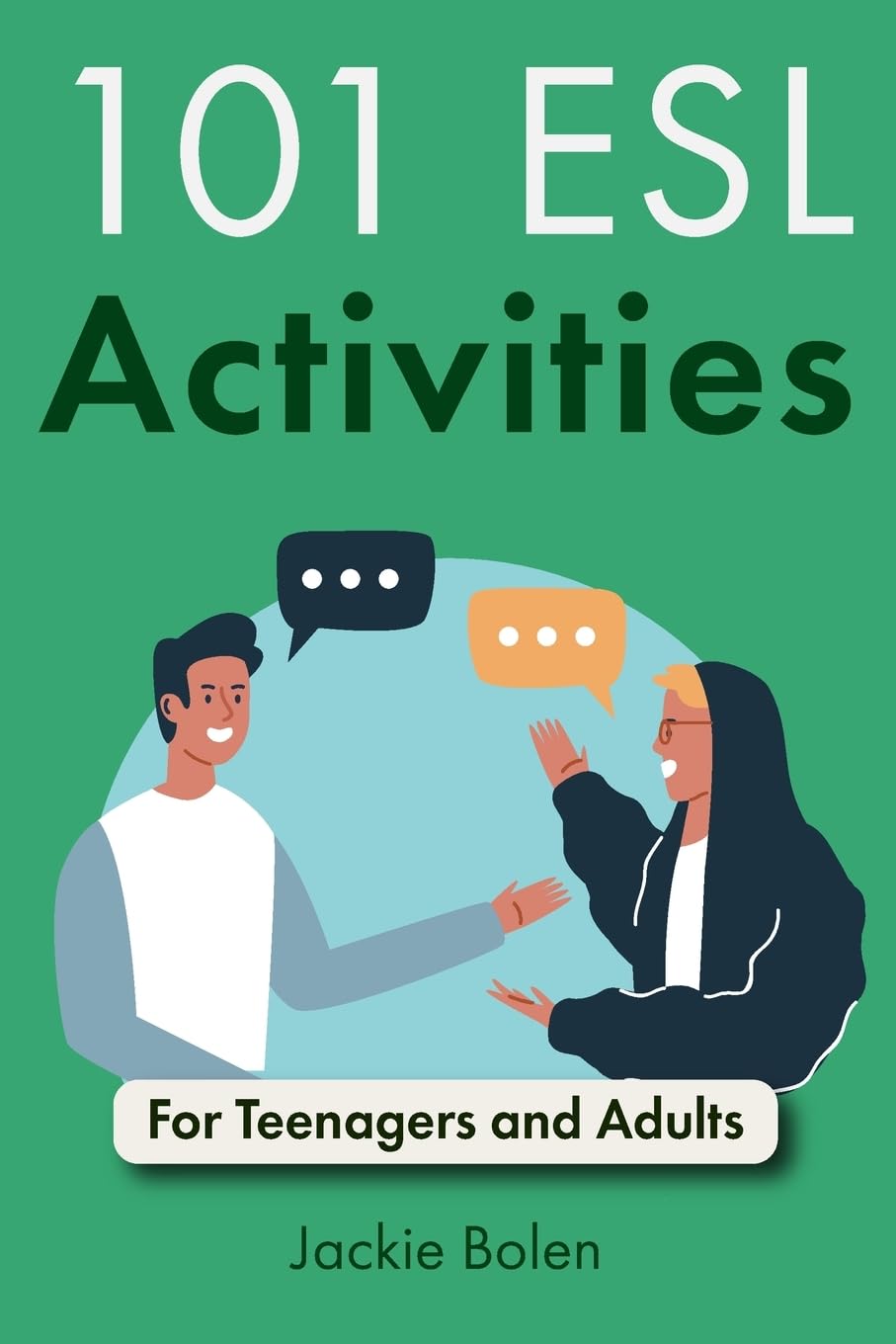 101 ESL Activities: For Teenagers and Adults (Teaching ESL/EFL to Teenagers and Adults)