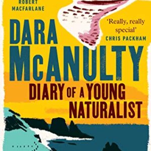 Diary of a Young Naturalist: WINNER OF THE WAINWRIGHT PRIZE FOR NATURE WRITING 2020