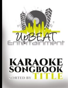 upbeat entertainment karaoke songbook: sorted by title