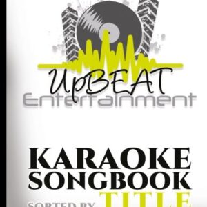 UpBEAT Entertainment Karaoke Songbook: sorted by Title