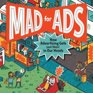 Mad for Ads: How Advertising Gets (and Stays) in Our Heads