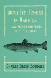 trout fly-fishing in america - illustrations and plates by h. h. leonard