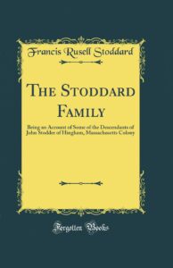 the stoddard family: being an account of some of the descendants of john stodder of hingham, massachusetts colony (classic reprint)