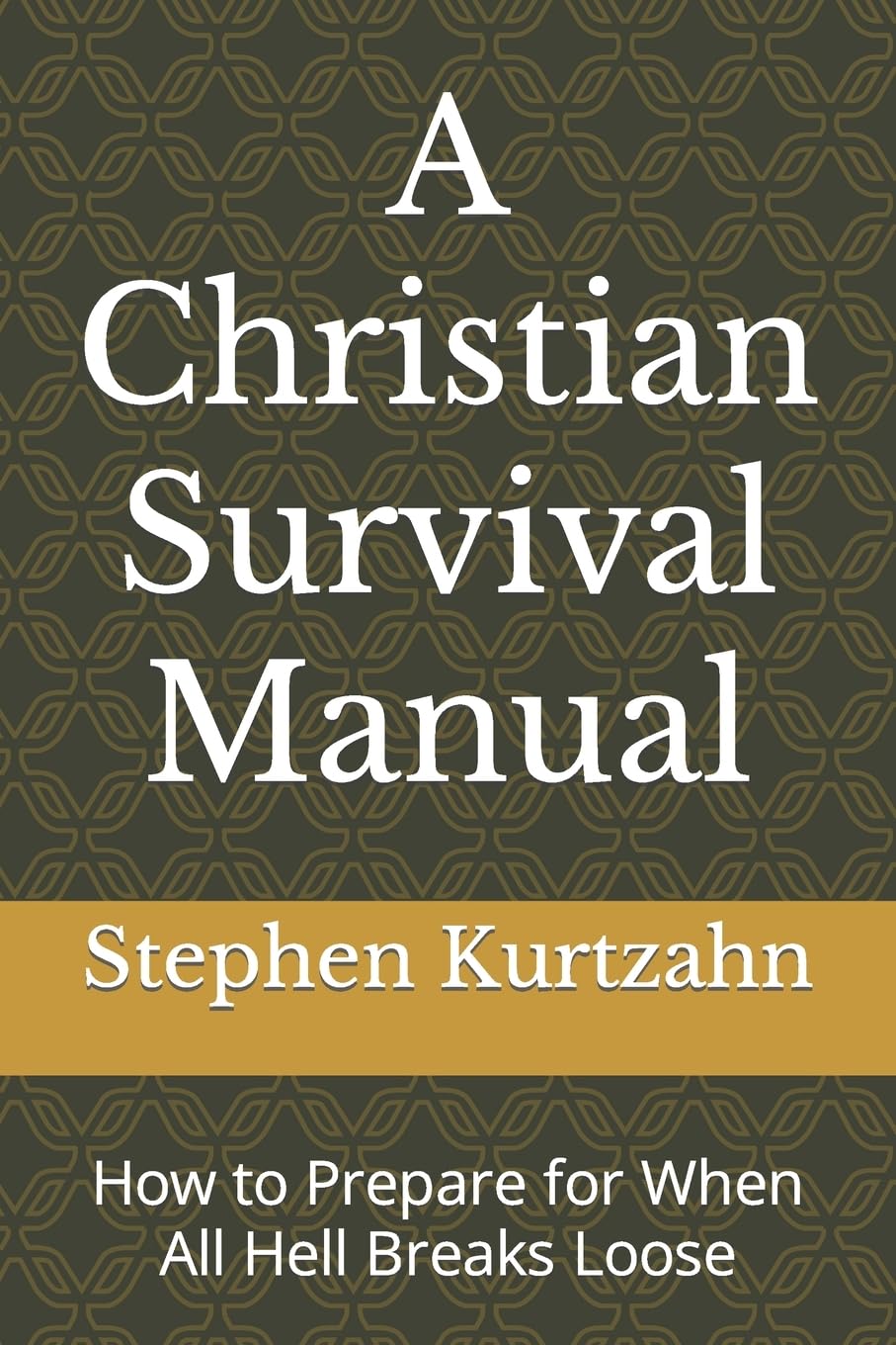 A Christian Survival Manual: How to Prepare for When All Hell Breaks Loose