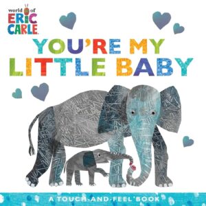 you're my little baby: a touch-and-feel book (the world of eric carle)