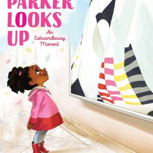 Parker Looks Up: An Extraordinary Moment (A Parker Curry Book)