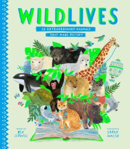 wildlives: 50 extraordinary animals that made history (stories that shook up the world)