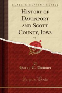 history of davenport and scott county, iowa, vol. 1 (classic reprint)