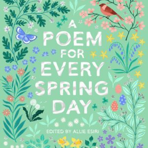 A Poem for Every Spring Day (A Poem for Every Day and Night of the Year)