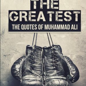 The Greatest: The Quotes of Muhammad Ali