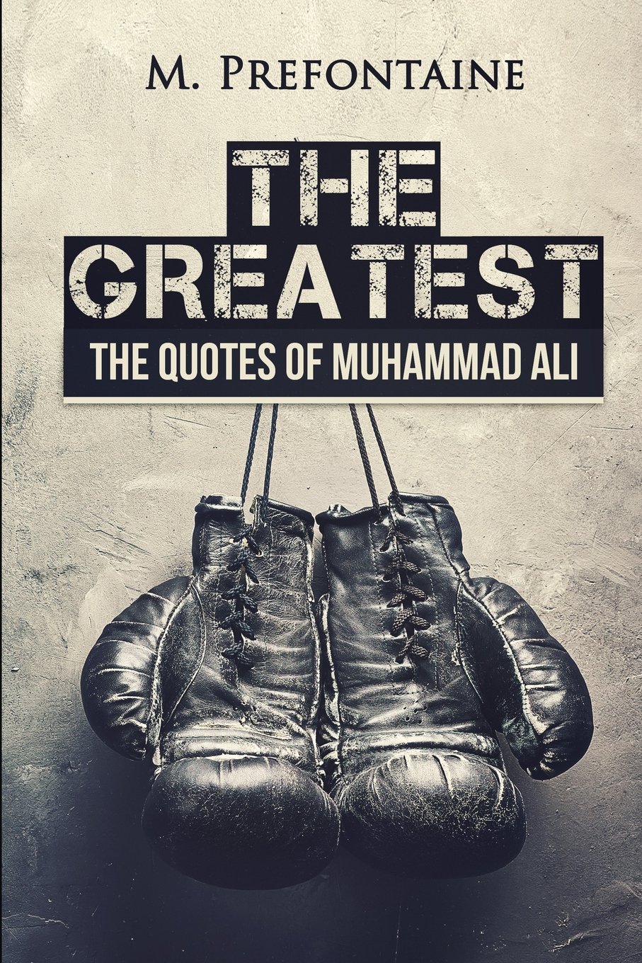 The Greatest: The Quotes of Muhammad Ali