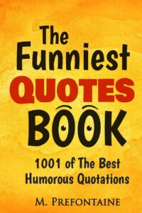 the funniest quotes book: 1001 of the best humourous quotations (quotes for every occasion)