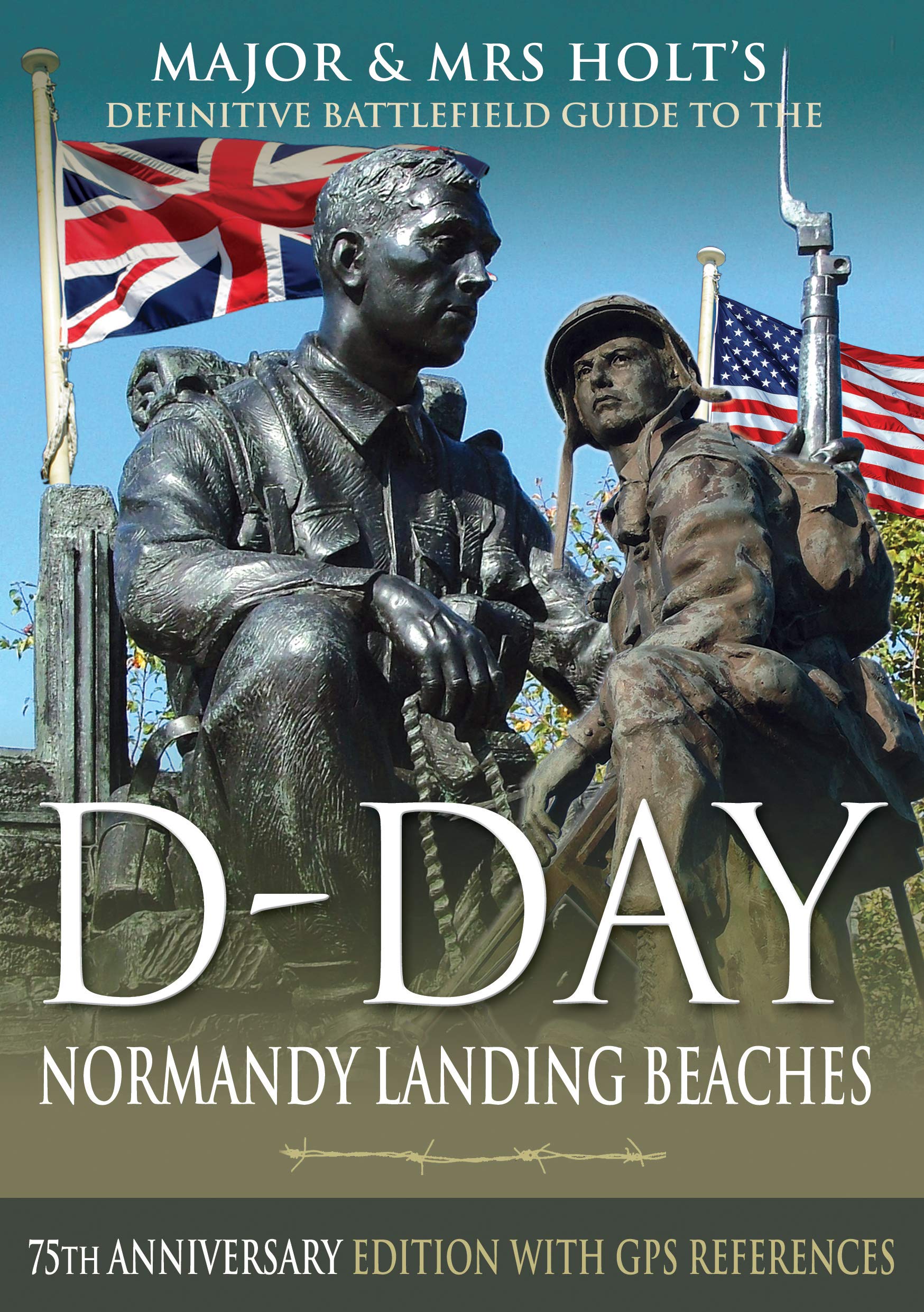 D-Day Normandy Landing Beaches Battlefield Guide: 75th Anniversary Edition with GPS References (Major and Mrs Holt's Battlefield Guides)