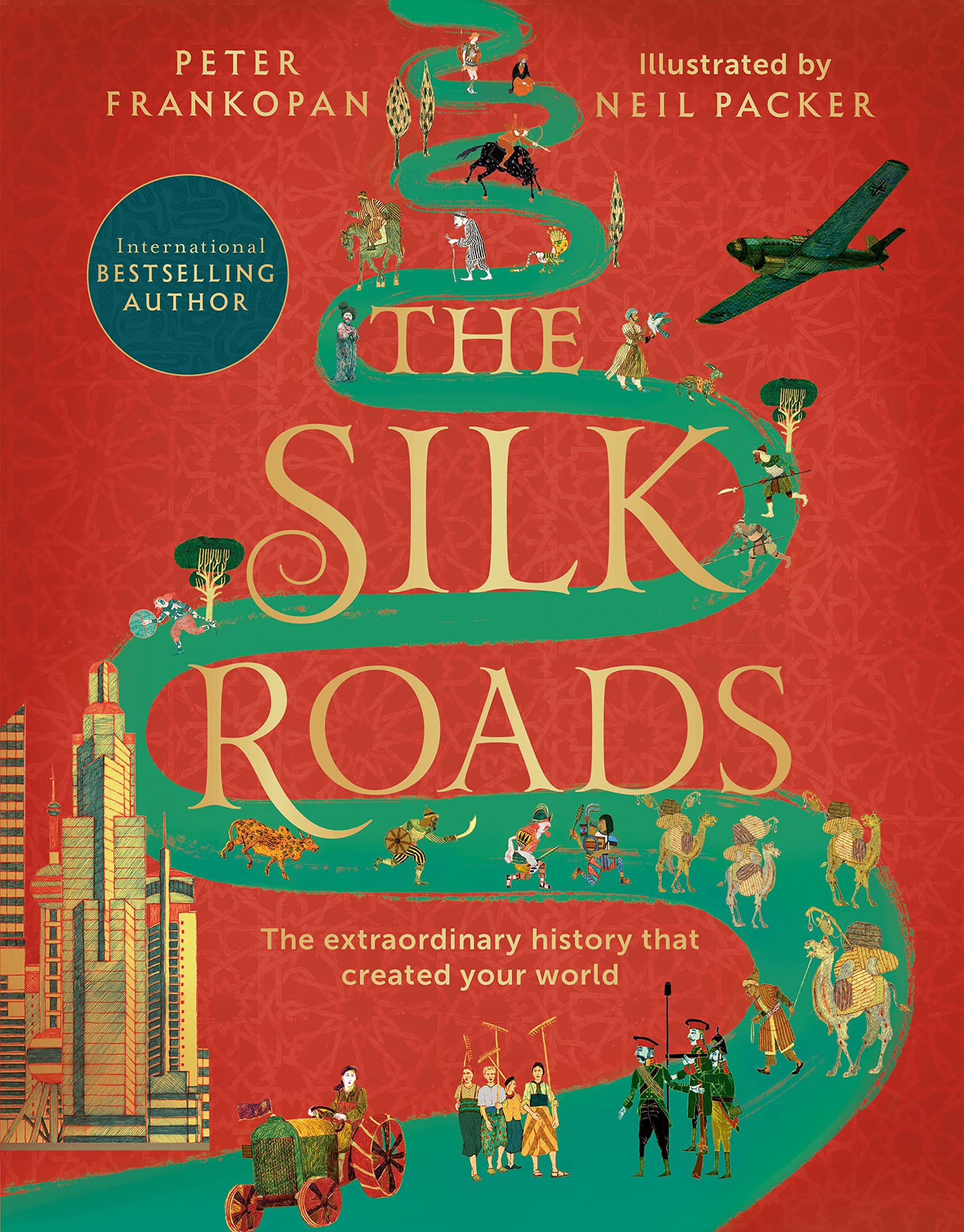 The Silk Roads: The Extraordinary History that created your World – Illustrated Edition