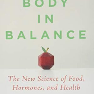 Your Body in Balance: The New Science of Food, Hormones, and Health