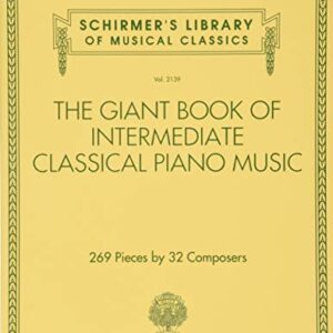 The Giant Book of Intermediate Classical Piano Music: Schirmer's Library of Musical Classics, Vol. 2139 (Schirmer's Library of Musical Classics, 2139)