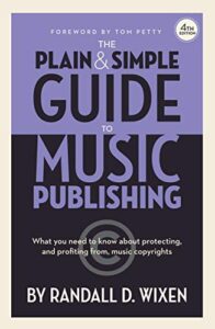 the plain & simple guide to music publishing - 4th edition, by randall d. wixen with a foreword by tom petty