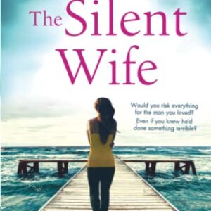 The Silent Wife: A gripping, emotional page-turner with a twist that will take your breath away