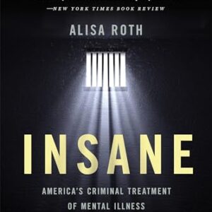 Insane: America's Criminal Treatment of Mental Illness