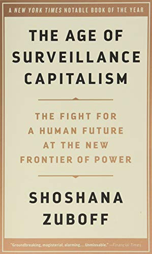 The Age of Surveillance Capitalism: The Fight for a Human Future at the New Frontier of Power