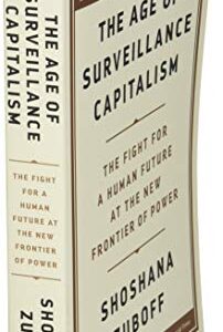 The Age of Surveillance Capitalism: The Fight for a Human Future at the New Frontier of Power