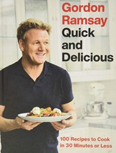 gordon ramsay quick and delicious: 100 recipes to cook in 30 minutes or less