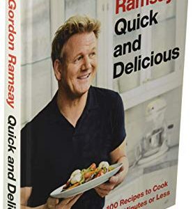 Gordon Ramsay Quick and Delicious: 100 Recipes to Cook in 30 Minutes or Less