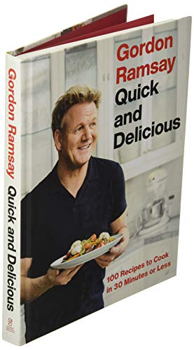 Gordon Ramsay Quick and Delicious: 100 Recipes to Cook in 30 Minutes or Less